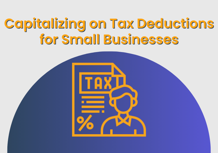 Maximize Savings: Capitalizing on Tax Deductions for Small Businesses